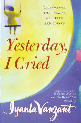 Yesterday, I Cried : Celebrating the Lessons of Living and Loving by ...