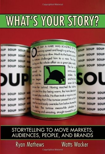 WHAT'S YOUR STORY: STORYTELLING TO MOVE MARKETS, By Ryan Mathews ...