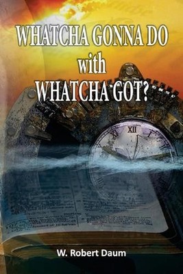 Whatcha Gonna Do with Whatcha Got? by Robert Daum Paperback Book ...