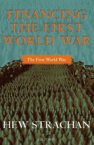 FINANCING THE FIRST WORLD WAR By Hew Strachan *Excellent Condition ...
