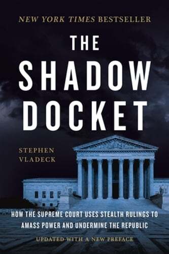 The Shadow Docket: How the Supreme Court Uses Stealth Rulings to Amass ...