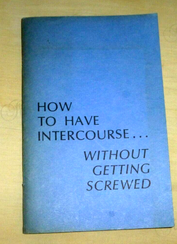 VINTAGE BOOKLET HOW TO HAVE INTERCOURSE WITHOUT GETTING SCREWED 1971 | eBay