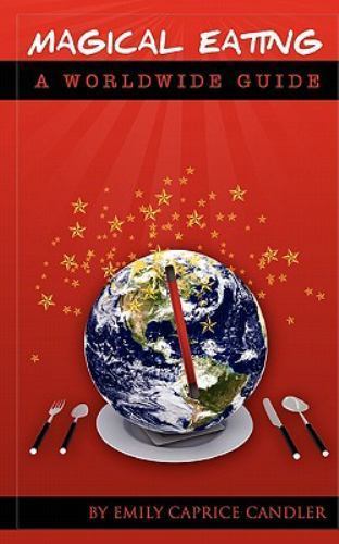 Magical Eating - a Worldwide Guide : Good and Bad Foods in 23 Countries ...