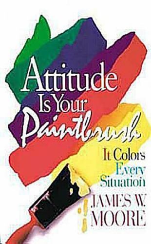 Attitude Is Your Paintbrush with Leader's Guide: It Colors Every ...