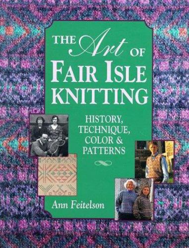 The Art of Fair Isle Knitting : History, Technique, Color and Patterns ...
