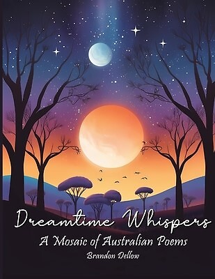 Dreamtime Whispers: A Mosaic of Australian Poems by Dellow, Brandon Lee ...