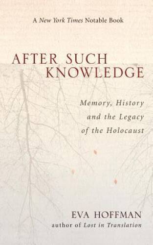 After Such Knowledge: Memory, History, and the Legacy of the Holocaust ...