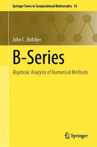 B-Series: Algebraic Analysis of Numerical Methods (Springer Series in ...