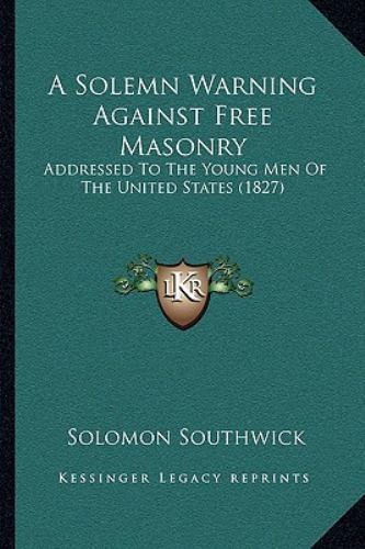 Solemn Warning Against Free Masonry : Addressed to the Young Men of the ...