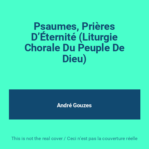 Psaumes, Prieres D'Eternite (Liturgie Chorale Du Peuple De Dieu) de ...