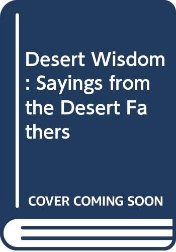 DESERT WISDOM: SAYINGS FROM THE DESERT FATHERS By Yushi Nomura & Henri ...