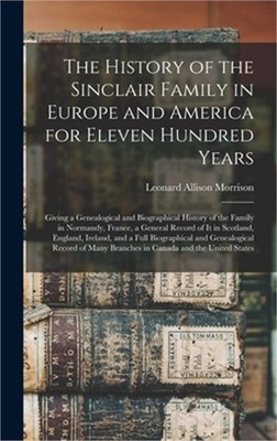 The History of the Sinclair Family in Europe and America for Eleven ...