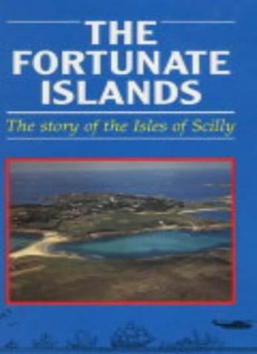 The Fortunate Islands: The Story of the Isles of Scilly By Rex Lyon ...