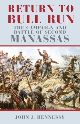 Return to Bull Run: The Campaign and Battle of Second Manassas by John ...