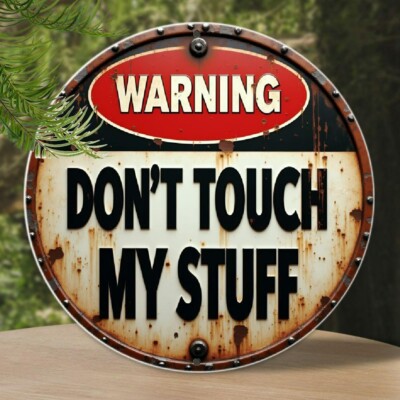 Don't Touch My Stuff Aluminum Round Weatherproof Sign Funny | eBay