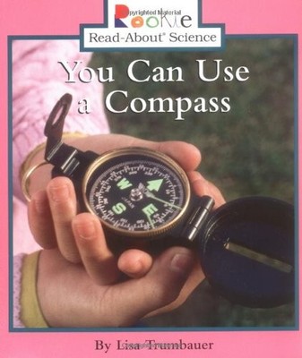 YOU CAN USE A COMPASS (ROOKIE READ-ABOUT SCIENCE) By Lisa Trumbauer ...