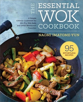 The Essential Wok Cookbook: A Simple Chinese Cookbook for Stir-Fry, Dim ...