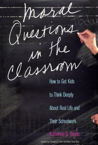 Moral Questions in the Classroom: How to Get Kids to Think Deeply about ...