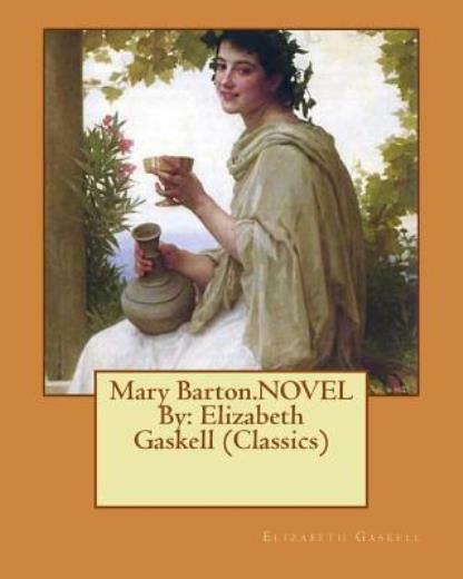 Mary Barton. NOVEL by: Elizabeth Gaskell (Classics) by Elizabeth ...