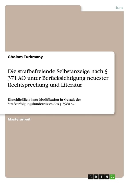 Die strafbefreiende Selbstanzeige nach § 371 AO unter Berücksichtigung ...