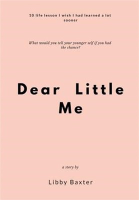 Dear Little Me: 10 Life Lessons I Wish I Had Learned a Lot Sooner by ...