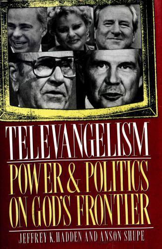 Televangelism : Power and Politics on God's Frontier by Anson Shupe and ...