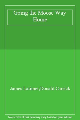 Going the Moose Way Home-James Latimer,Donald Carrick 9780684188904 | eBay UK