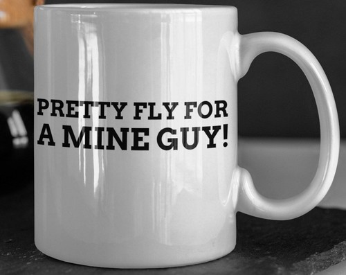 Pretty Fly For A Mine Guy! Funny Mining Mug 11oz 330ml | eBay