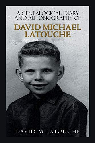 A Genealogical Diary and Autobiography of David Michael Latouche ...