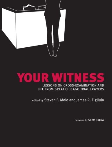 YOUR WITNESS: LESSONS ON CROSS-EXAMINATION By Steven F. Molo & James R ...