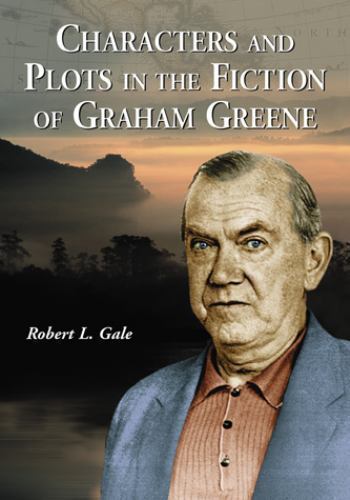 Characters and Plots in the Fiction of Graham Greene by Robert L. Gale ...