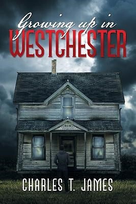 Growing up in Westchester by James, Charles T. -Paperback 9781504351348 ...