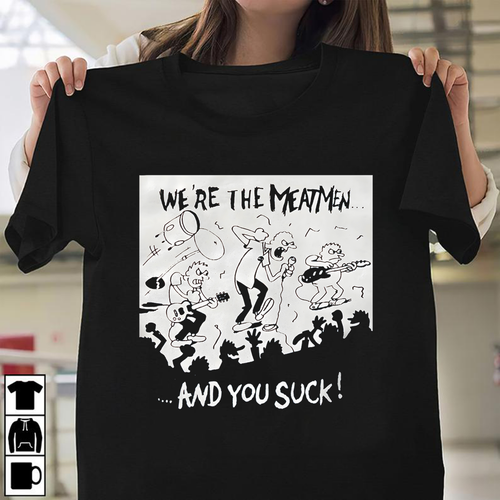 We Are The Meatmen And You Suck Cotton Black Unisex S-234XL T-Shirt ...