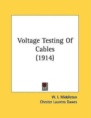 Voltage Testing of Cables by W. I. Middleton and Chester Laurens Dawes ...