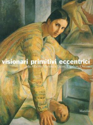 VISIONARI PRIMITIVI ECCENTRICI GAVIOLI LAURA MARSILIO 2009 PIAZZE D ...