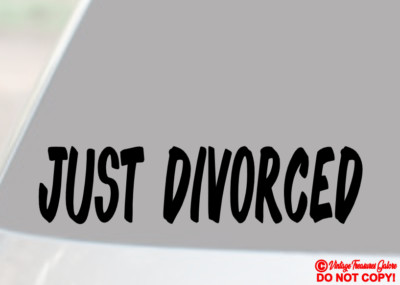 JUST DIVORCED Vinyl Decal Sticker Rear Window Bumper HAPPILY SINGLE NOT ...