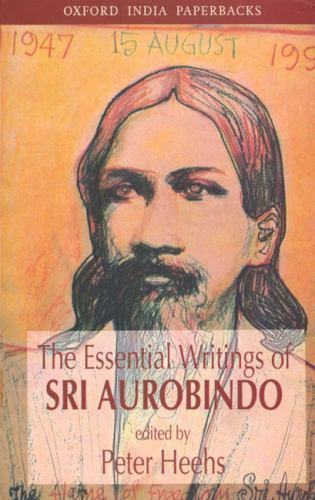 Essential Writings of Sri Aurobindo by Sri Aurobindo and Peter Heehs (1999, Uk-Trade Paper) for ...