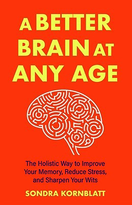 A Better Brain for Better Aging Holistic Way Improve Your by Kornblatt ...