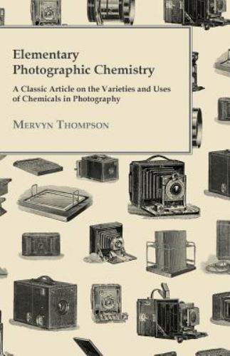 Elementary Photographic Chemistry - a Classic Article on the Varieties ...