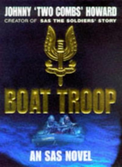 Boat Troop (SAS Boat Troop) By Johnny "Two Combs" Howard 9780752811512 ...