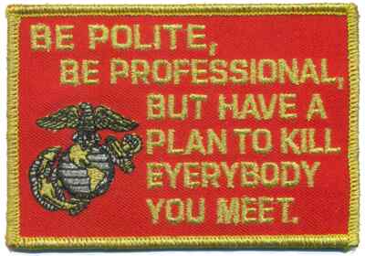 4" MARINE CORPS BE POLITE PROFESSIONAL BUT HAVE A PLAN TO KILL ...