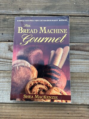 The Bread Machine Gourmet - Paperback By MacKenzie, Shea - GOOD ...