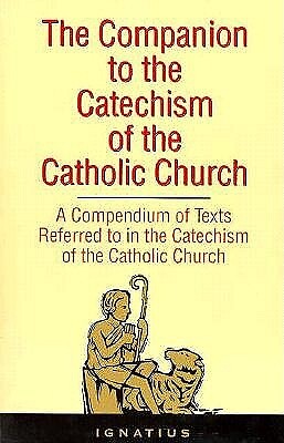 The Companion to the Catechism of the Catholic Church: A Compendium of ...