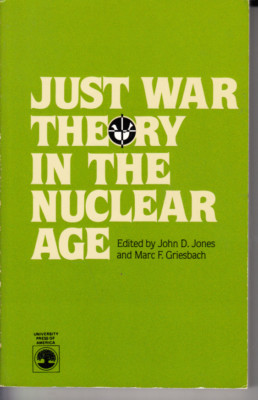 JUST WAR THEORY IN THE NUCLEAR AGE. BY JOHN JONES AND MARC GRIESBACH | eBay