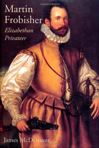 MARTIN FROBISHER: ELIZABETHAN PRIVATEER By James Mcdermott - Hardcover ...