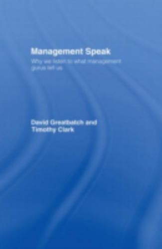 Management Speak : Why We Listen to What Management Gurus Tell Us by ...