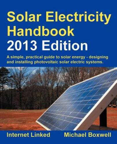 Solar Electricity Handbook - 2013 Edition: A Simple Practical Guide ...
