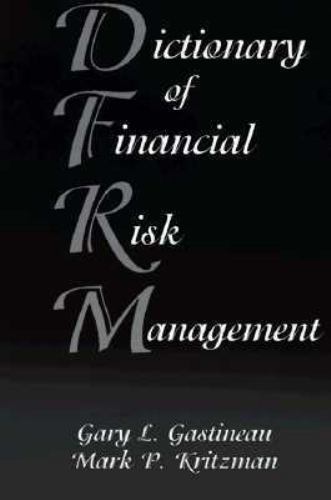 Dictionary of Financial Risk Management by Gastineau, Gary L.; Kritzman ...