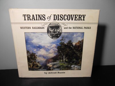 Trains of Discovery : Western Railroads in the National Parks by Alfred ...