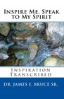 Inspire Me, Speak to My Spirit: Inspiration Transcribed, Bruce ...